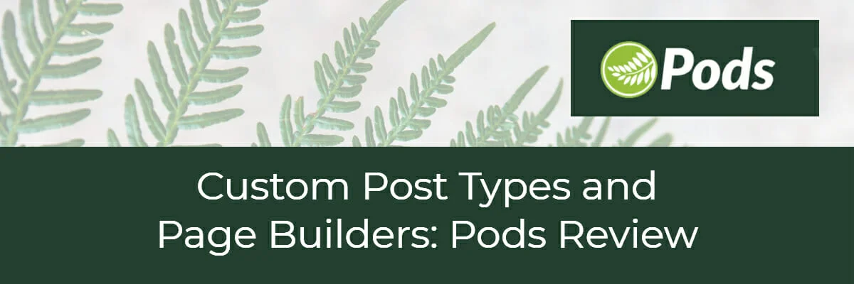 Custom Post Types and Page Builders: Pods Review - WebTNG