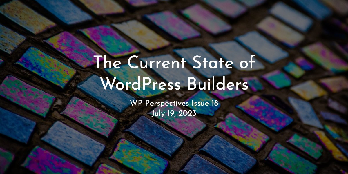 WP Perspectives Issue 18: The Current State of WordPress Builders - WebTNG