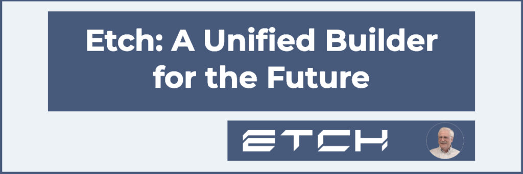 Etch: A Unified Builder for the Future - WebTNG