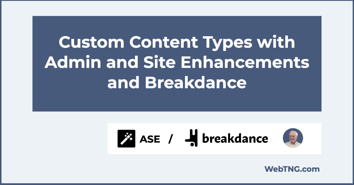 Custom Content Types with Admin and Site Enhancements and Breakdance - WebTNG